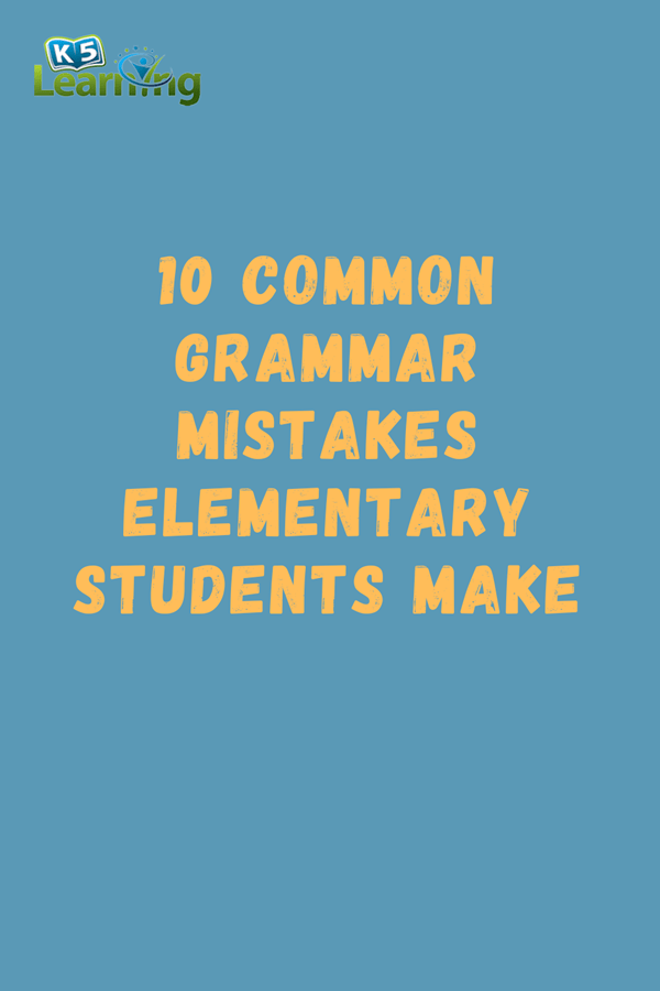 10 Common Grammar Mistakes Young Students Make | K5 Learning